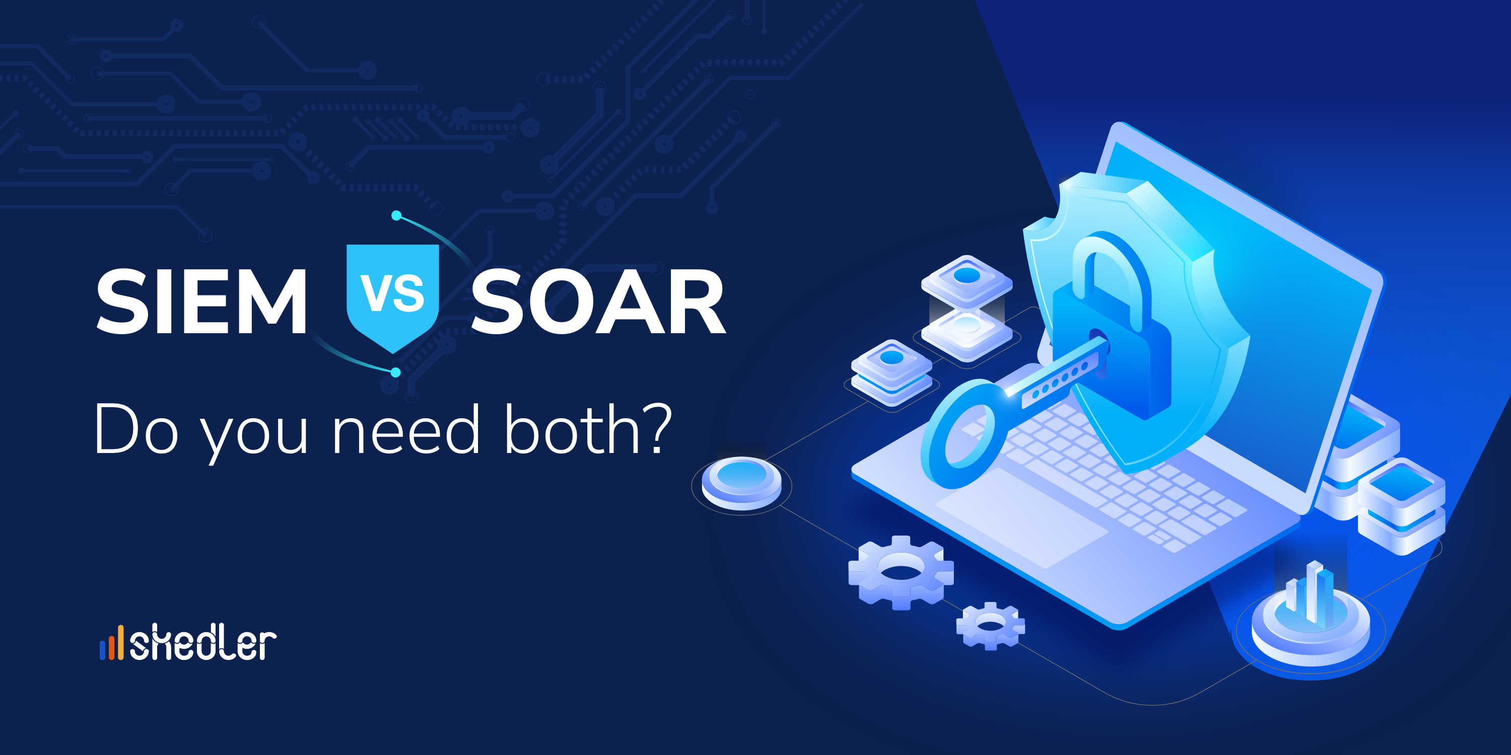 Do You Need Both SIEM and SOAR?